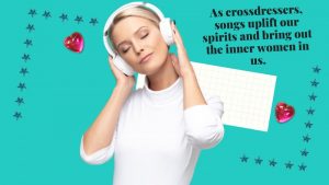 Top 10 Crossdresser/Transgender Songs to Bring Out Your Inner Woman