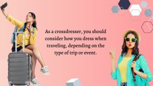How to Dress for Different Types of Travel as an Mtf Crossdresser